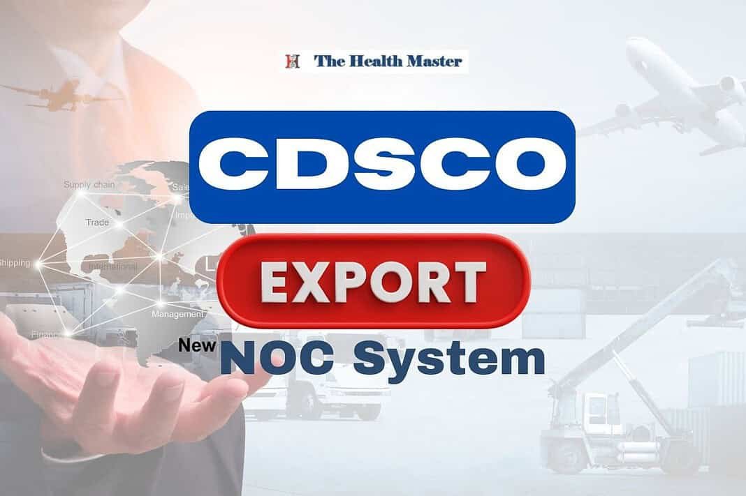 CDSCO issues new Export NOC System: Details