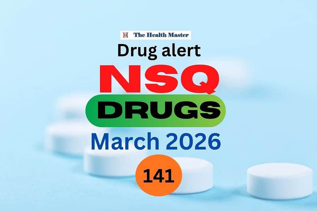 Drug alert: 141 drug samples declared as NSQ in March 2026